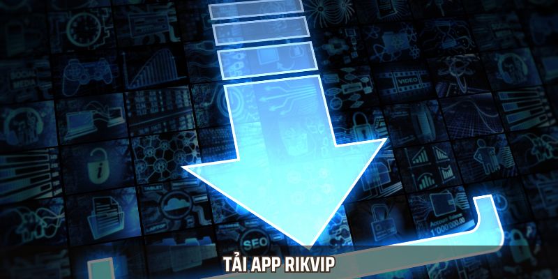 Hướng Dẫn Tải App Rikvip - Các Bước Thực Hiện Dễ Dàng Nhất