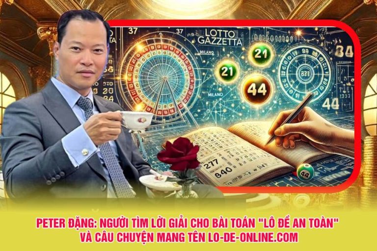 Peter Đặng: Người Tìm Lời Giải Cho Bài Toán "Lô Đề An Toàn" Và Câu ...